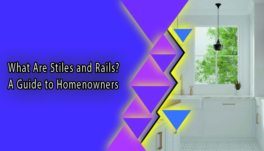 What Are Stiles and Rails? A Simple Guide for Homeowners - Renoovate