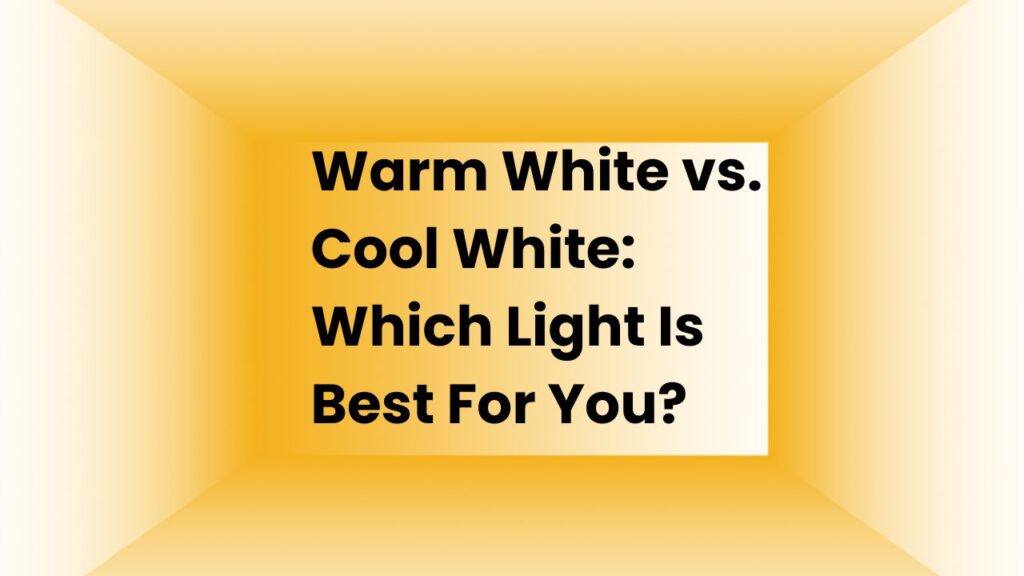Warm White vs. Cool White: Which Light Is Best For You? - Renoovate